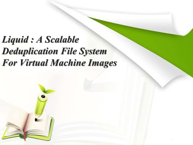liquid a scalable deduplication file system for virtual machine images | PPT