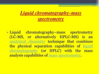 Liquid chromatography–mass spectrometry (LC-MS) BY P. RAVISANKAR | PPTX