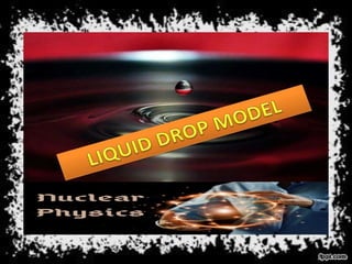 Physics - Liquid drop model project.pptx