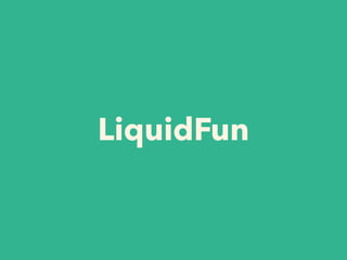 さくっと流体演算 ~LiquidFunのすすめ~ | PPT