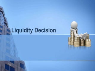 Liquidity decision in banking system | PPTX