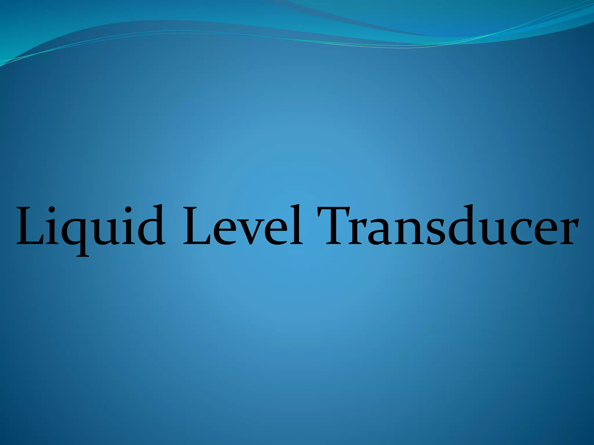 Liquid level transducer | PPTX | Physics | Science