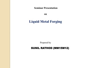 Liquid metal forging | PPT