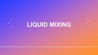 LIQUID MIXING.pptx