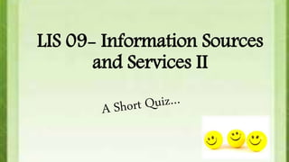 Lis 09 Information sources and services II: Quiz | PPTX