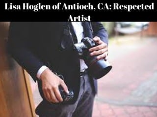 Lisa hoglen of antioch, ca respected artist | PPT
