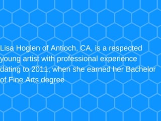 Lisa hoglen of antioch, ca respected artist | PPT