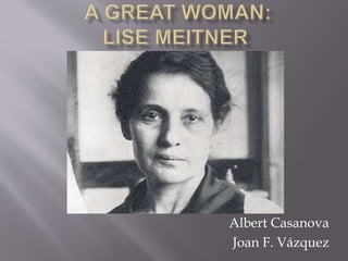 Lise Meitner by Joan and Albert | PPTX