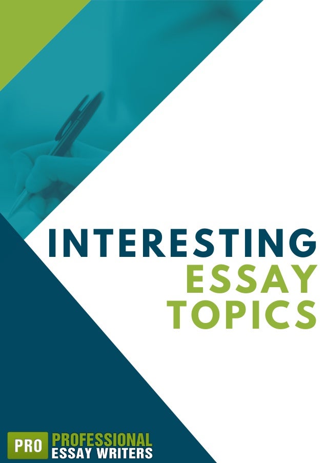 List Of Interesting Essay Topics List Of Interesting Essay Topics