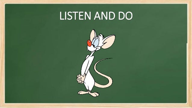 Listen and do, listen and make