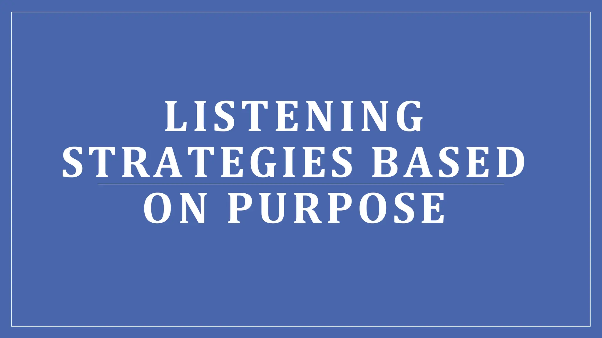 Listening Strategies Based On Purpose.pptx