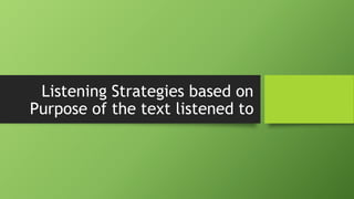 Listening Strategies based on Purpose of the text.pptx