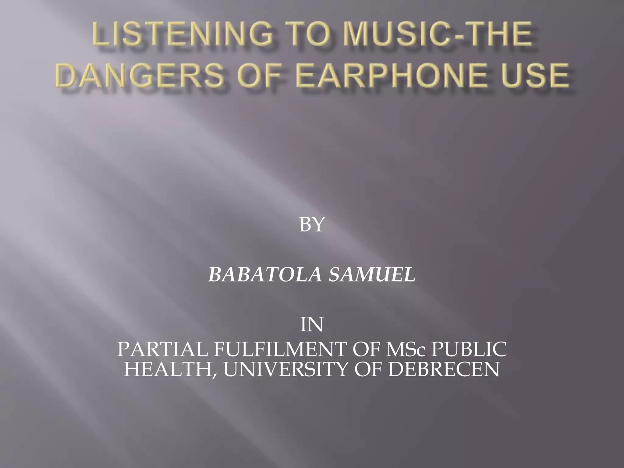 Listening to music the dangers of earphone use | PPTX
