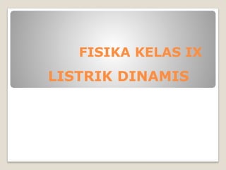 Ilmu Pengetahuan Alam - Listrik Dinamis kelas IX | PPT