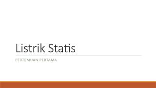 Listrik Statis ipa smp kelas sembilan.pptx