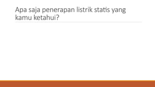 Listrik Statis ipa smp kelas sembilan.pptx