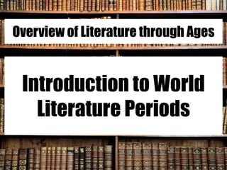 Lit 2 (world) overview of literature through the ages, | PPTX