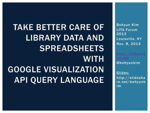 Take Better Care of Library Data and Spreadsheets with Google Visualization API Query Language | PPT