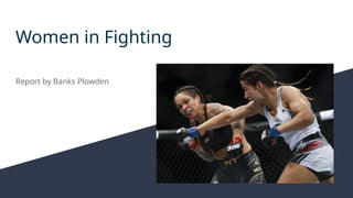 Women in Fighting reported by Banks Plowden | PPT