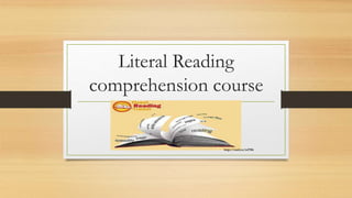 Literalreadingcomprehensioncourse 140816151834-phpapp02 | PPTX