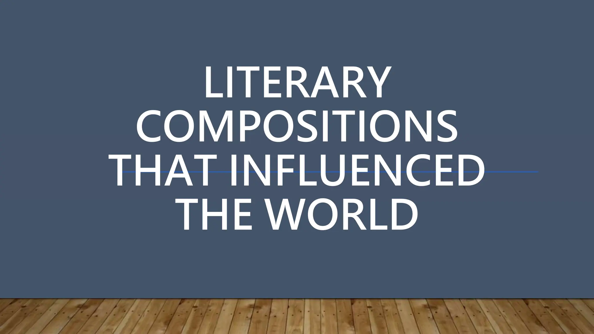 LITERARY COMPOSITIONS THAT INFLUENCED THE WORLD.pptx