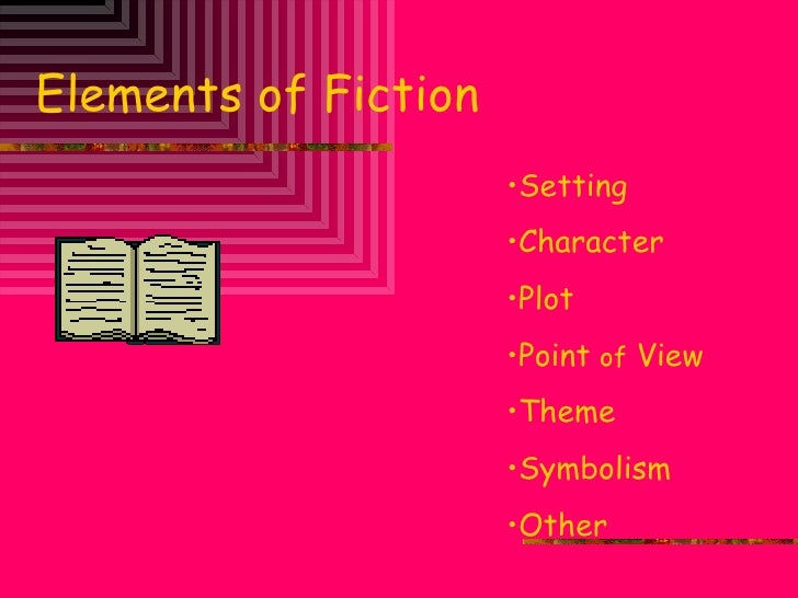 Literary Elements Of fiction Literary Elements Of fiction