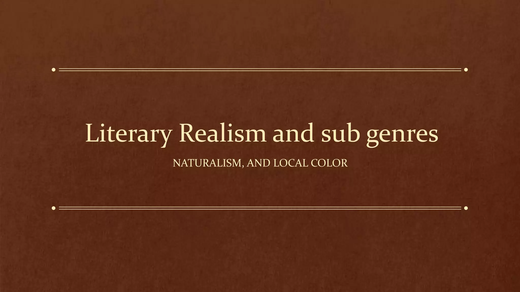 Literary realism and sub genres | PPTX