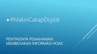 Pentingnya Pemahaman Membedakan Informasi Hoaks | PPTX