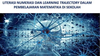 LITERASI_NUMERASI_DAN_LEARNING_TRAJECTORY.pptx
