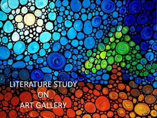 Literature study on art gallery | PPTX