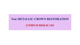 LITHIUM DISILICATE PPT in dentistary non metallic crown | PPTX