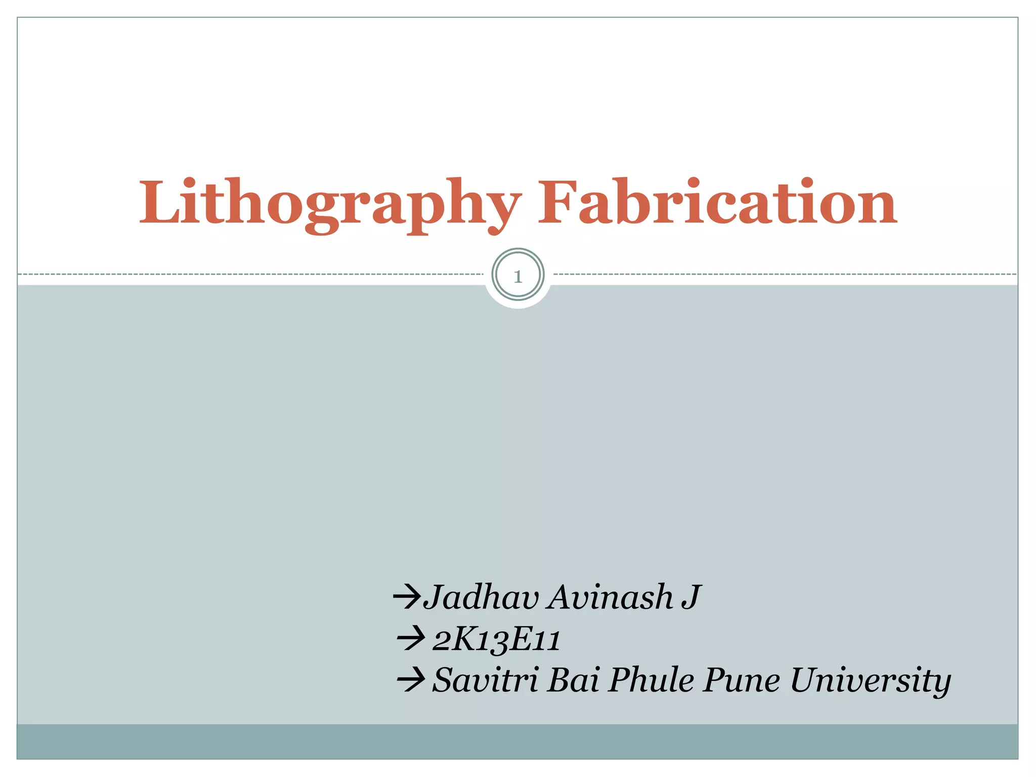 Lithography fabrication ppt | PPTX