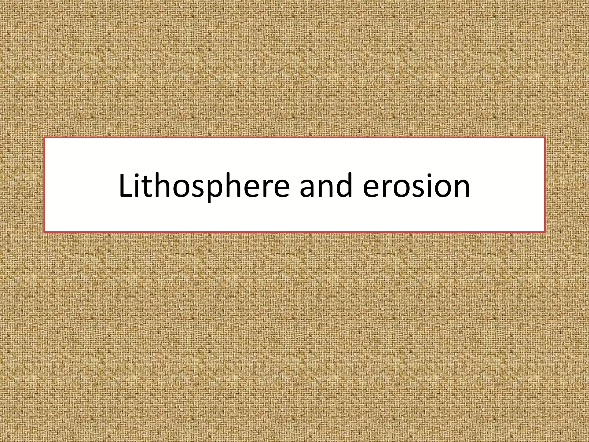 Lithosphere and erosion | PPTX
