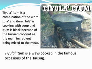 TAUSUG FAMOUS DISH AND DELICACIES | PPTX