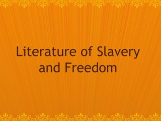 Litrature+Of+Slavery+And+Freedom | PPT