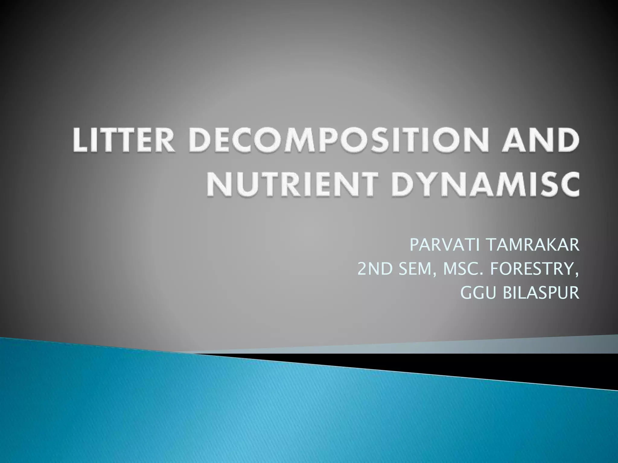 Litter decomposition and nutrient dynamics | PPTX