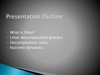 Litter decomposition and nutrient dynamics | PPTX