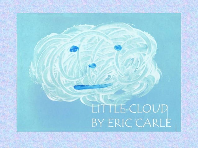 LITTLE CLOUD BY ERIC CARLE | PPT