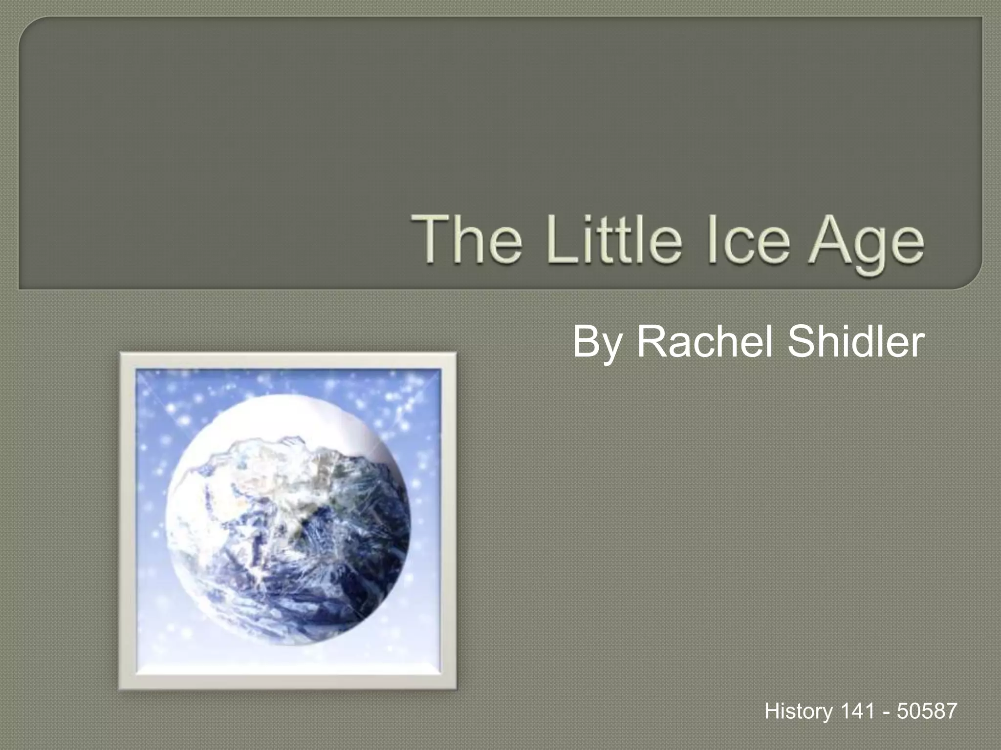 Little ice age by Rachel Shidler | PPTX
