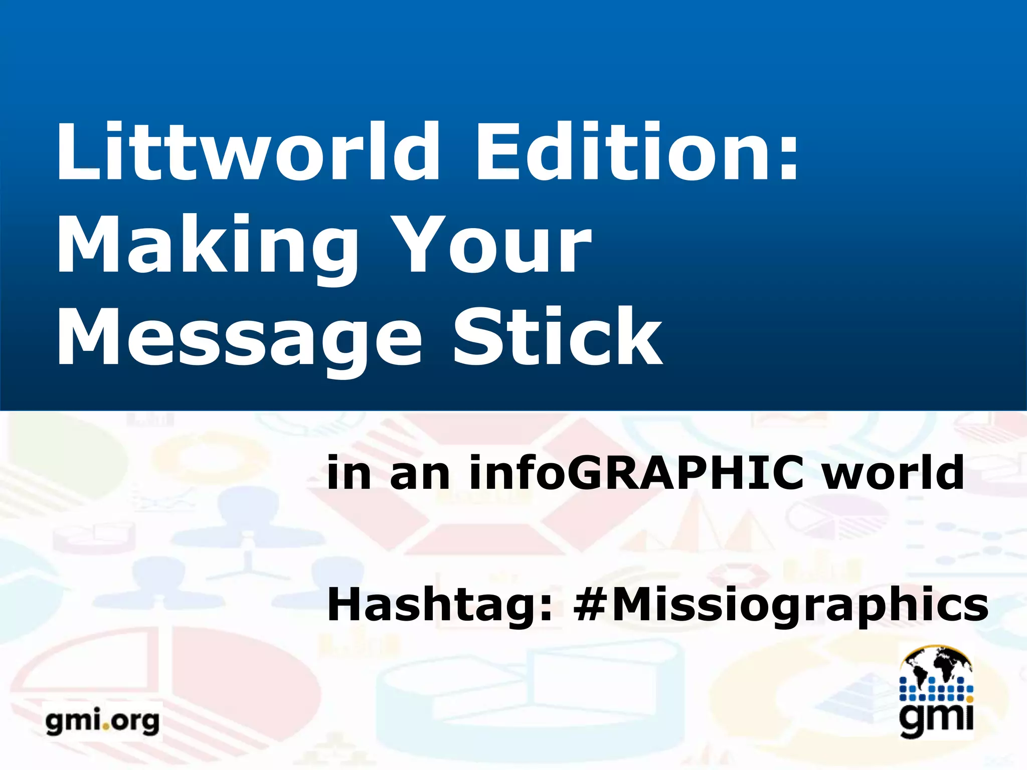 Making Your Message Stick in an Infographic World - Littworld 2015 | PPTX