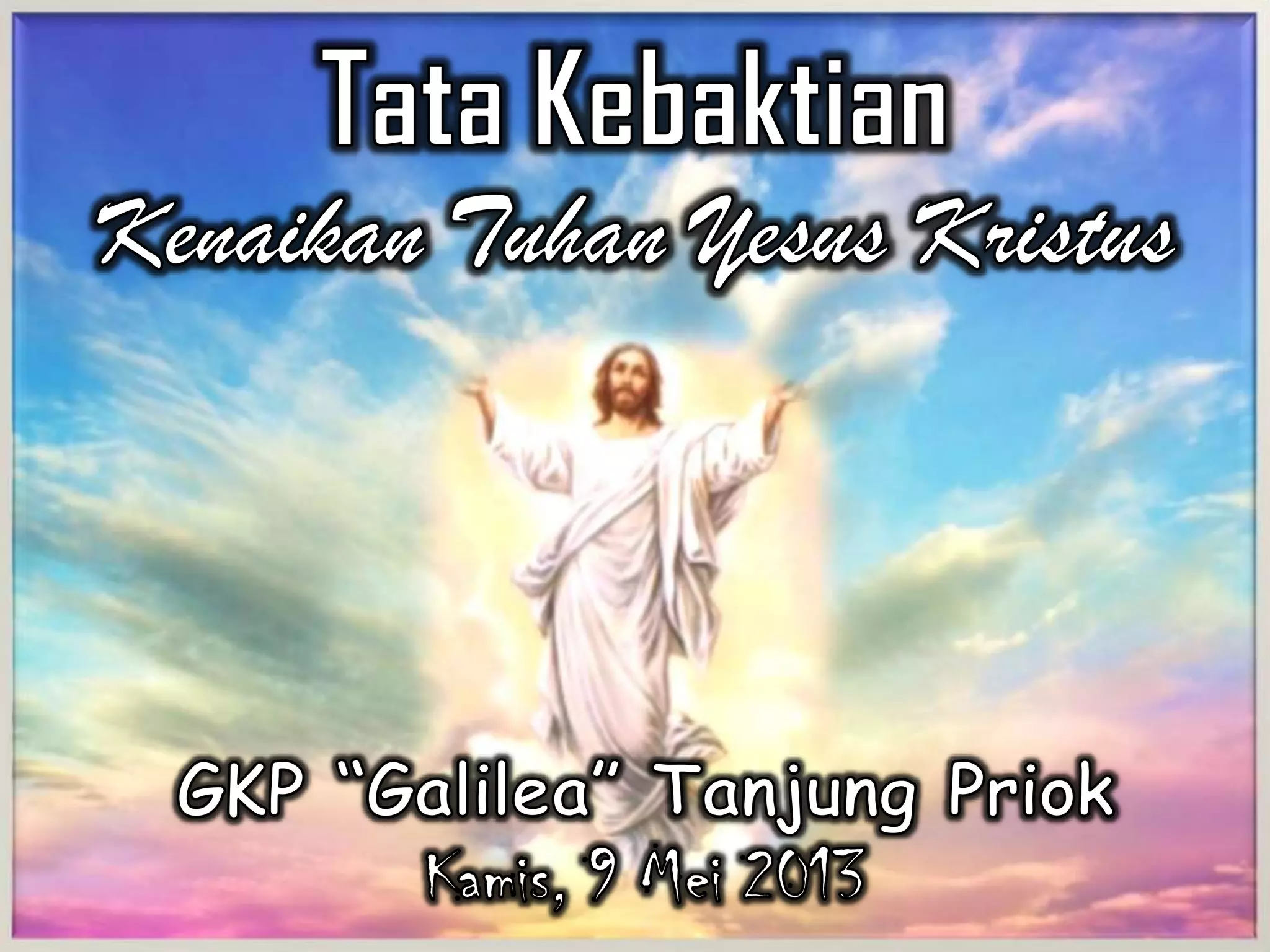 Liturgi Kenaikan Yesus Kristus 2013 | PPTX