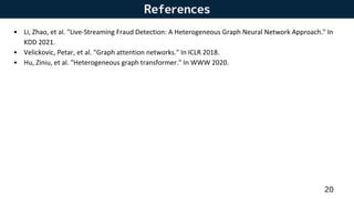 [DL輪読会]Live-Streaming Fraud Detection: A Heterogeneous Graph Neural Network Approach（KDD 2021 ...