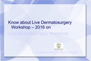 Live Dermatosurgery workshop – 2016 @rrmch | PPT