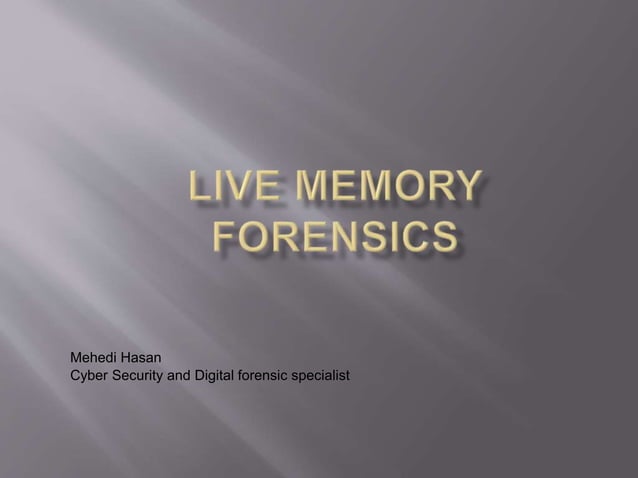 Live memory forensics | PPTX | Operating Systems | Computer Software and Applications