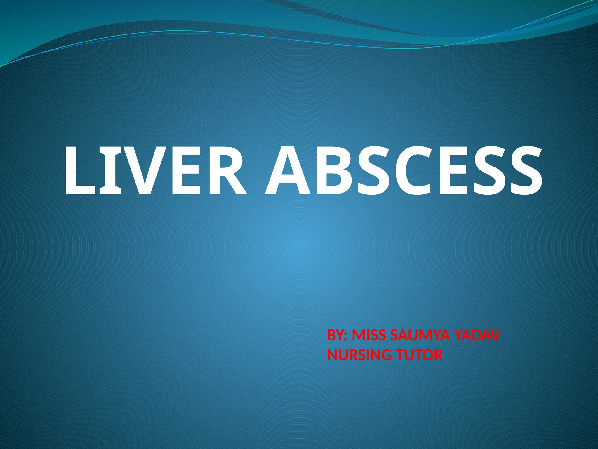 LIVER ABSCESS- introduction, definition, types, causes, sign and ...