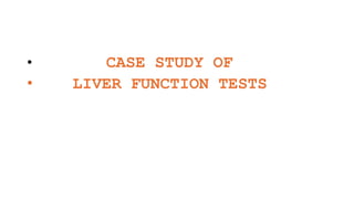 Case study of liver function test , different liver functiontest with ...