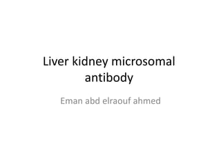 Liver kidney microsomal antibody | PPTX