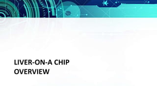 Liver on a chip | PPTX | Biotech and Biomedical Industry | Industries