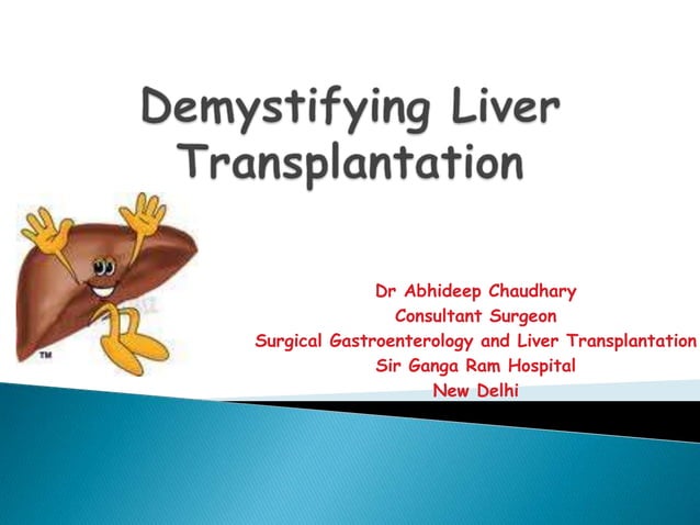 Liver transplant In India by Dr. Abhideep Chaudhary, Sir Ganga Ram ...
