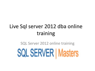 Live sql server 2012 dba online training | PPT